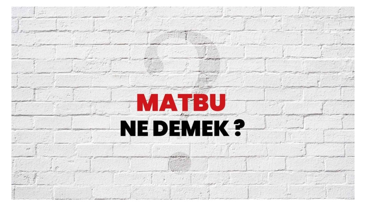 Matbu Ne Demek: Türk Dilinin Önemli Kavramlarından Bir Tanesi